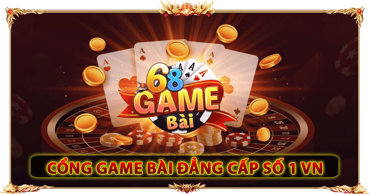 Game Bài - Danh mục giải trí đổi thưởng bậc nhất tại 68GB